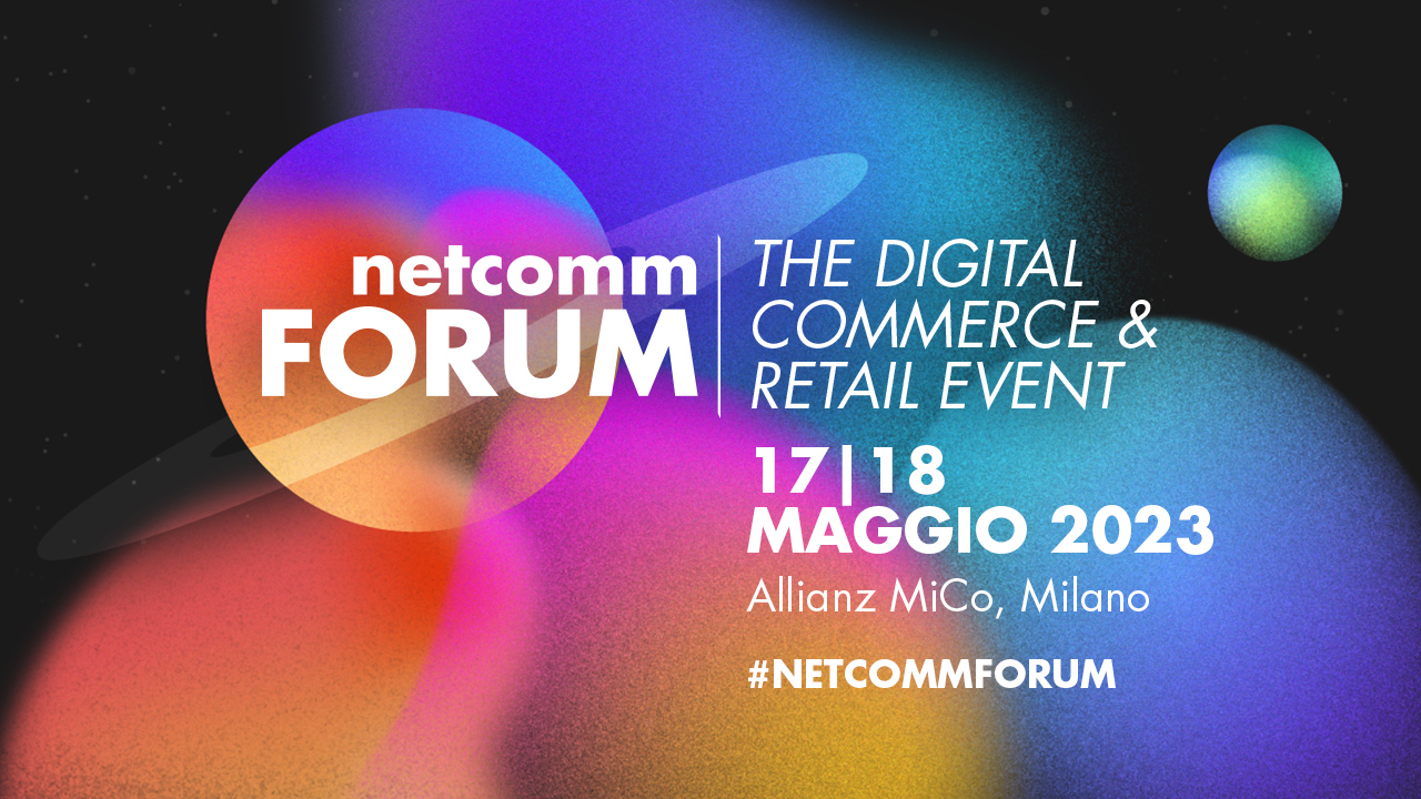 The Digital Commerce and Retail Event - Netcomm Forum